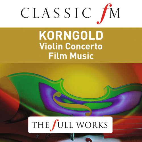 Play Korngold: Violin Concerto (Classic FM: The Full Works) by VARIOUS ...