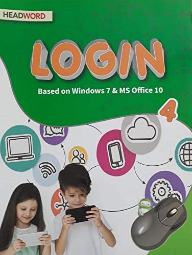 LOGIN Book 4 A textbook for Computer Based on Windows 7 & MS Office 10 ...