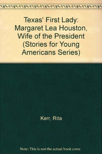 Texas' First Lady: Margaret Lea Houston, Wife of the President (Stories ...