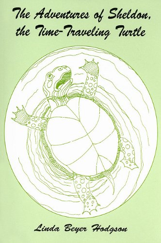 The Adventures of Sheldon the Time Traveling Turtle: Hodgson, Linda ...