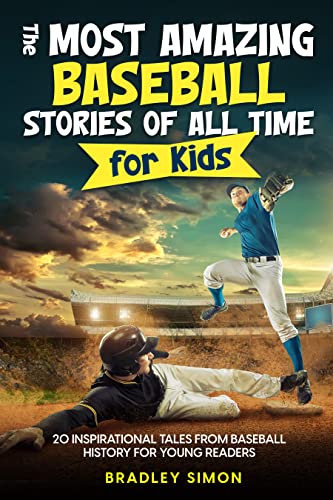 The Most Amazing Baseball Stories of All Time for Kids: 20 ...