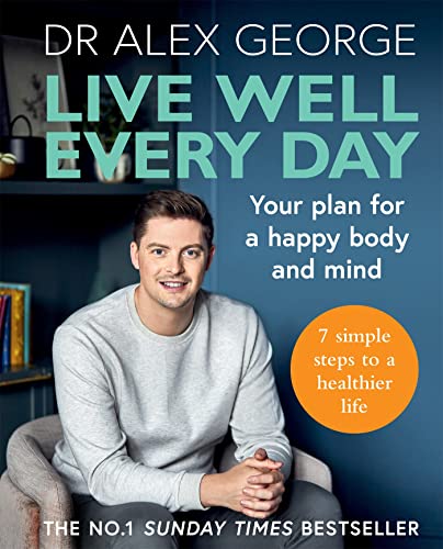 Live Well Every Day: THE NO.1 SUNDAY TIMES BESTSELLER (Dr Alex George ...
