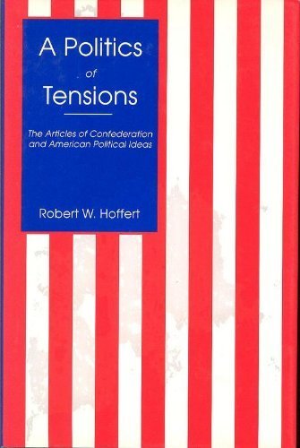 A Politics of Tensions: The Articles of Confederation and American ...