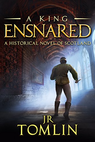 A King Ensnared: A Historical Novel of Scotland (The Stewart Chronicle ...