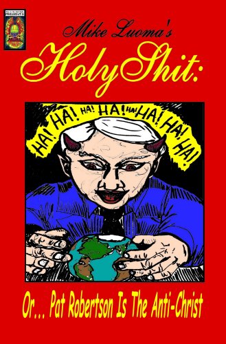 Holy Shit: Or... Pat Robertson Is The Anti-Christ eBook : Luoma, Mike ...