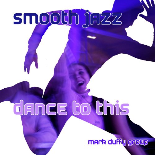 Play Smooth Jazz Dance To This by Mark Duffy Group on Amazon Music