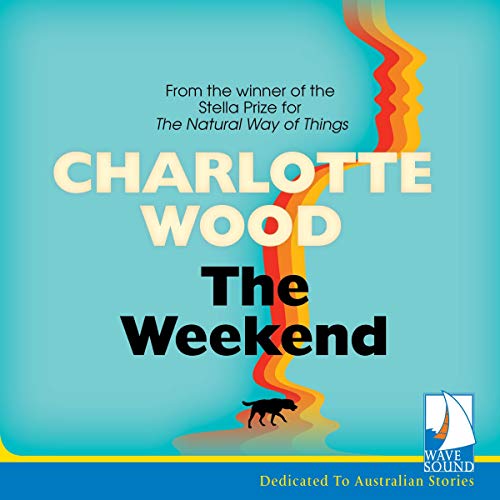 The Weekend (Audio Download): Charlotte Wood, Taylor Owynns, Wavesound ...