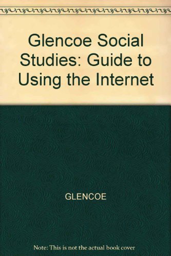 Glencoe Social Studies: Guide to Using the Internet: McGraw-Hill ...