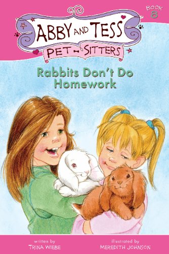 Rabbits Don't Do Homework (Abby and Tess Pet-Sitters): Wiebe, Trina ...