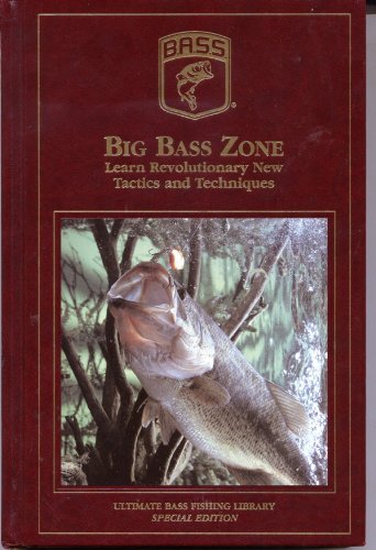 Big Bass Zone: Learn Revolutionary New Tactics and Techniques, Ultimate ...