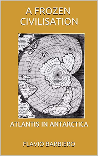 A FROZEN CIVILISATION : ATLANTIS IN ANTARCTICA eBook : BARBIERO, FLAVIO ...