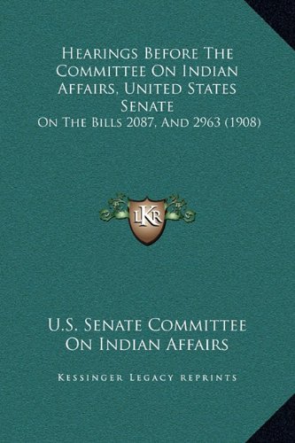 Hearings Before The Committee On Indian Affairs, United States Senate ...