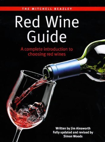 Mitchell Beazley: Red Wine Guide: A Complete Introduction To Choosing Red Wines: Jim Ainsworth ...
