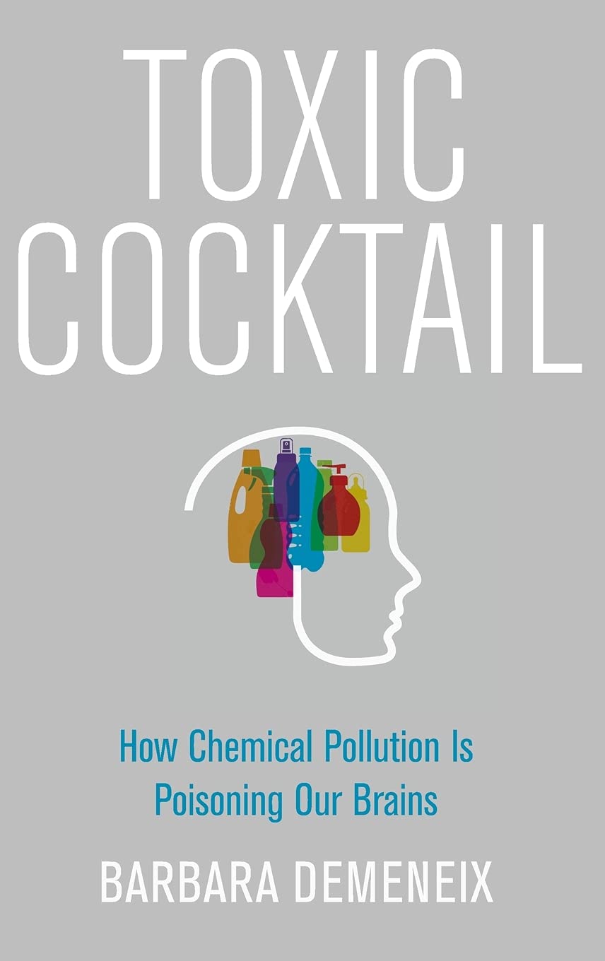 Toxic Cocktail: How Chemical Pollution Is Poisoning Our Brains ...