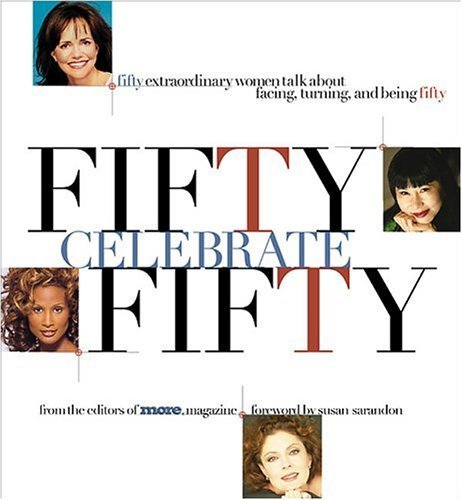 50 Celebrate 50: Fifty Extraordinary Women Talk About Facing, Turning ...