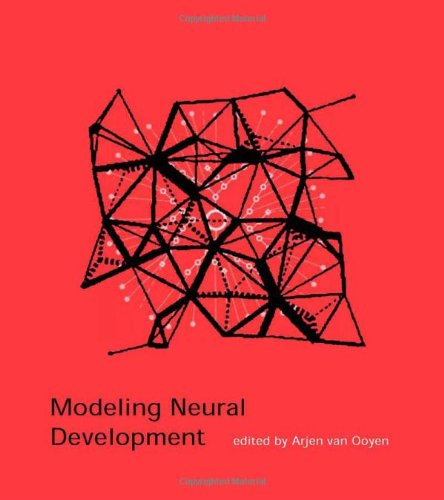 Modeling Neural Development (Developmental Cognitive Neuroscience ...