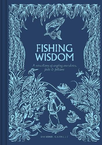 Fishing Wisdom: A Miscellany of Angling Anecdotes, Facts and Folklore ...