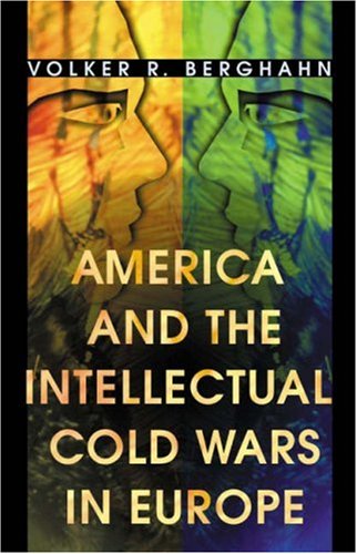 America and the Intellectual Cold Wars in Europe: Berghahn, Volker R ...