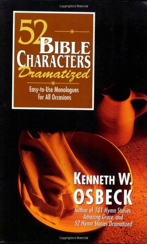 52 Bible Characters Dramatized: Easy-to-Use Monologues for All ...