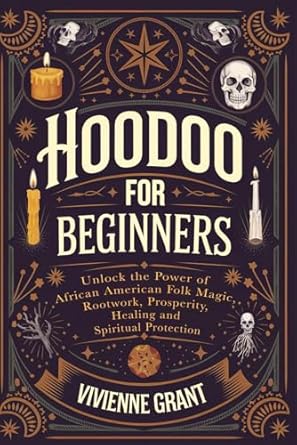 Hoodoo for Beginners: Unlock the Power of African American Folk Magic ...