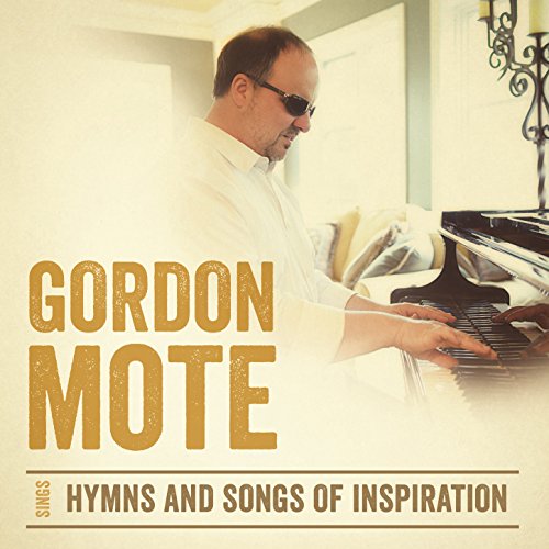 Gordon Mote Sings Hymns and Songs of Inspiration de Gordon Mote en ...