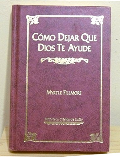 Como Dejar Que Dios Te Ayude: Myrtle Fillmore: 9780871590190: Amazon ...