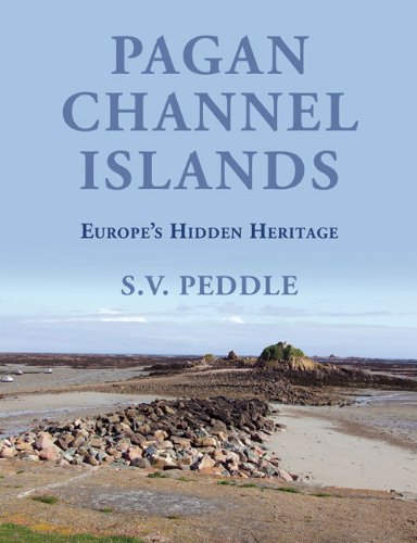 Pagan Channel Islands: Europe's Hidden Heritage: Peddle, S.V ...