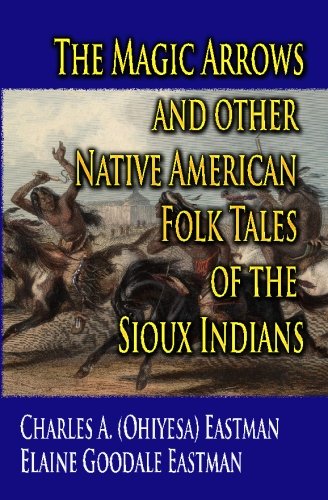 The Magic Arrows and other Native American Folk Tales of the Sioux ...