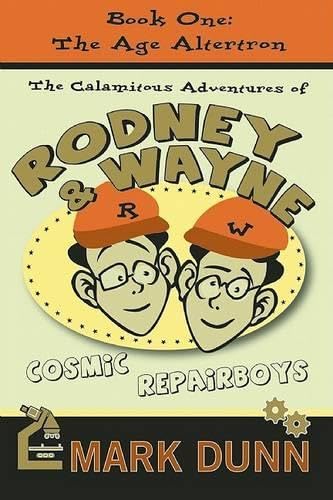 The Age Altertron (Calamitous Adventures of Rodney and Wayne, Cosmic ...