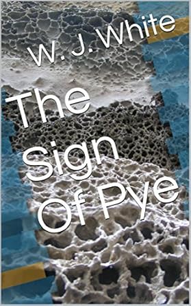 Amazon.com: The Sign Of Pye eBook : White, W. J.: Kindle Store