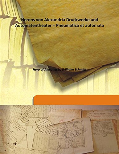 Herons von Alexandria Druckwerke und Automatentheater = Pneumatica et ...