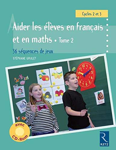 Aider les élèves en français et maths : 36 séquences de jeux, tome 2 ...