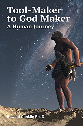 Tool-Maker to God Maker: A Human Journey - Kindle edition by Ph.D ...