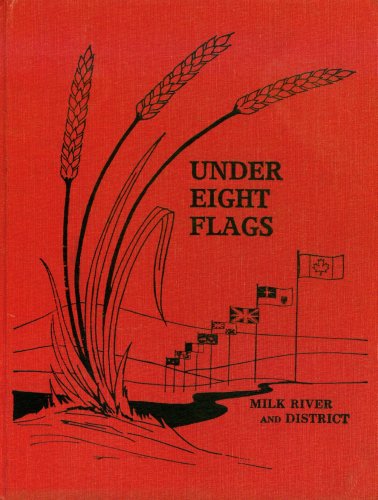 Under Eight Flags; Milk River and District: Milk River Historical ...