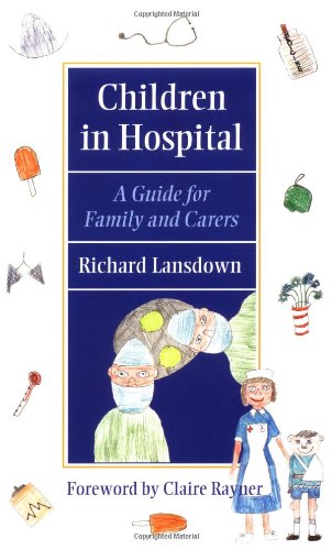 Children in Hospital: A Guide for Family and Carers (Oxford Medical ...