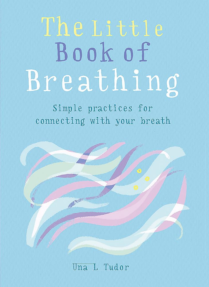 The Little Book of Breathing: Breathe your way to a happier and ...