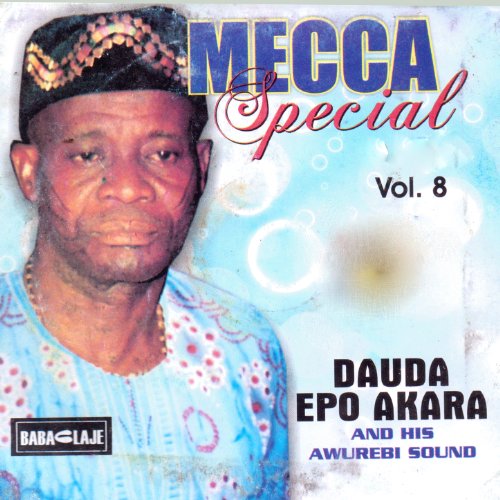 Mecca Special, Vol. 8 [Clean] by Dauda Epo Akara & His Awurebe Sound on ...