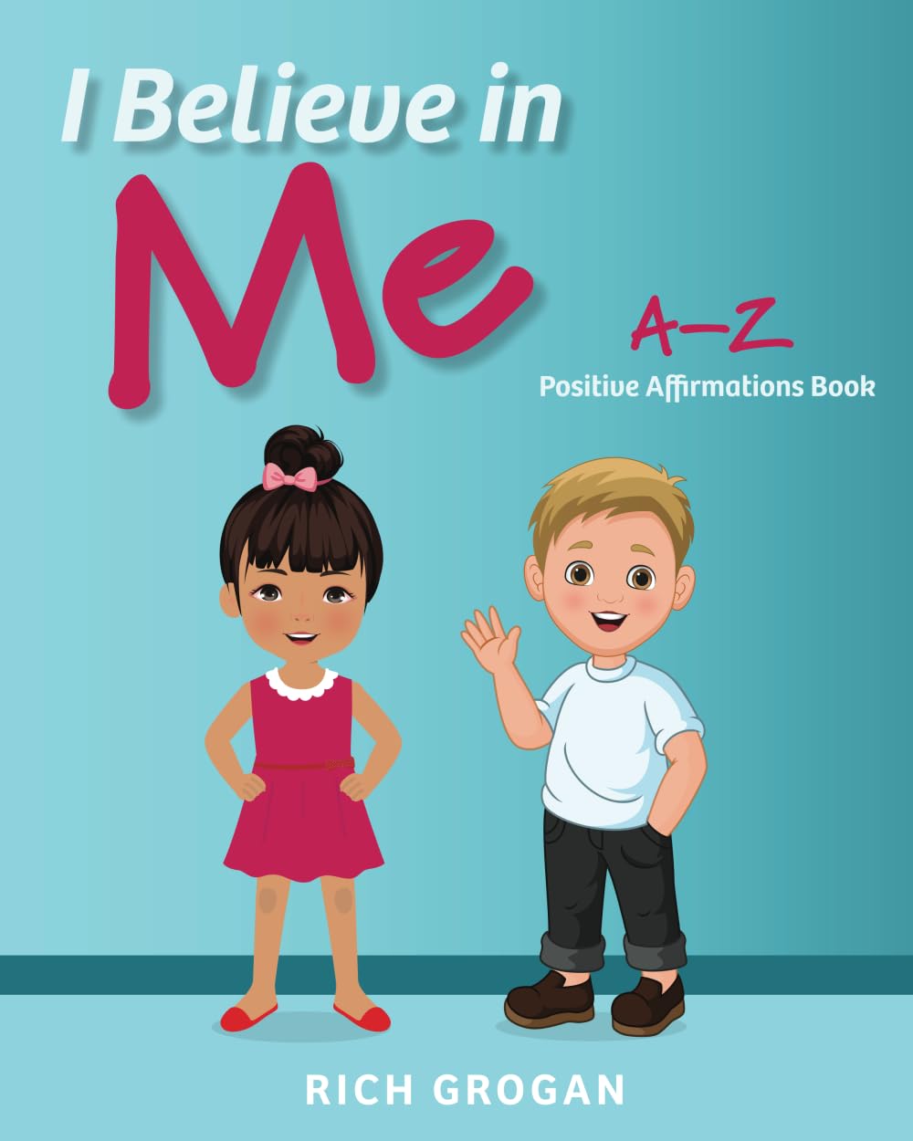 I Believe In Me: A-Z Positive Affirmations Book: Grogan, Rich ...
