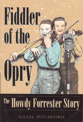 Fiddler of the Opry: The Howdy Forrester Story : Pitchford, Gayel ...