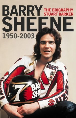 Barry Sheene 1950-2003: The Biography: Written by Stuart Barker, 2003 ...