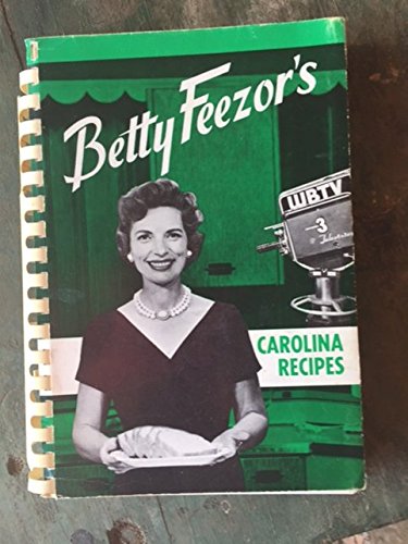 Betty Feezor's Carolina Recipes: Feezor, Betty [WBTV and WWBT]: Amazon ...