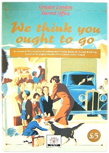 We Think You Ought to Go: Account of the Evacuation of Children from ...
