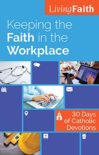 Keeping the Faith in the Workplace: 30 Days of Catholic Devotions ...
