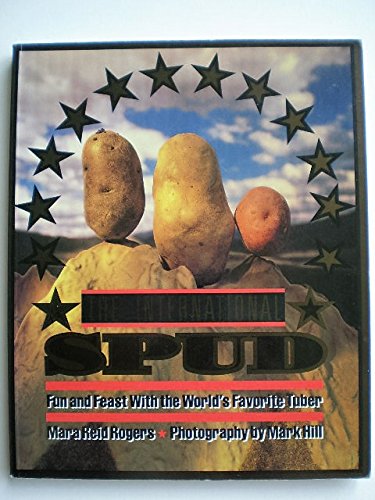 The International Spud: Fun and Feast With the World's Favorite Tuber ...