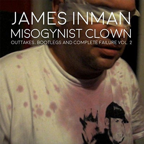 Play Misogynist Clown: Outtakes, Bootlegs and Complete Failure, Vol. 2 ...