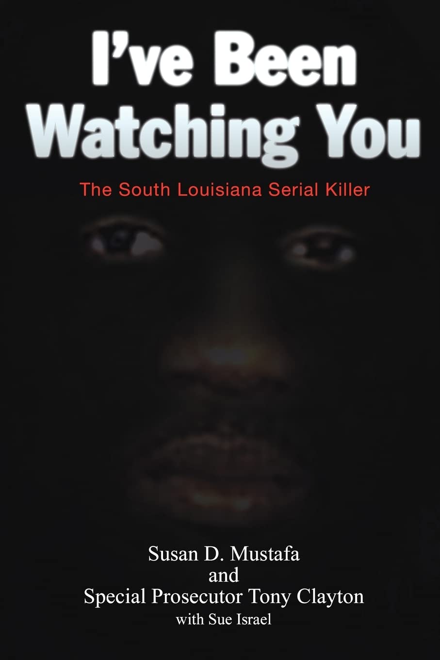 I've Been Watching You: The South Louisiana Serial Killer: Mustafa ...