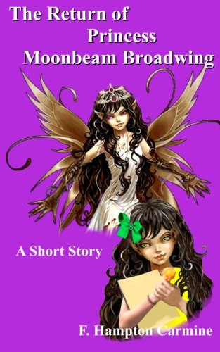 The Return of Princess Moonbeam Broadwing: Carmine, F Hampton ...