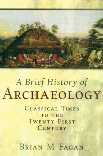A Brief History of Archaeology: Classical Times to the Twenty-First ...