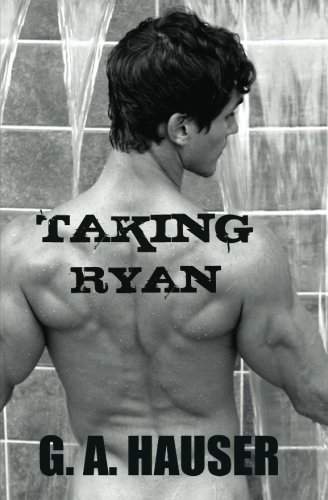 Taking Ryan: Hauser, G. A., Rhodes, Stacey, Dean, Dennis: 9781475268058 ...