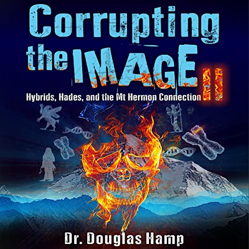 Corrupting the Image 2: Hybrids, Hades, and the Mt Hermon Connection ...